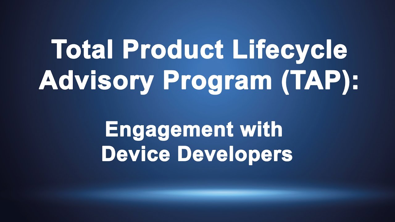 Total Product Lifecycle Advisory Program (TAP) Engagement with Device ...