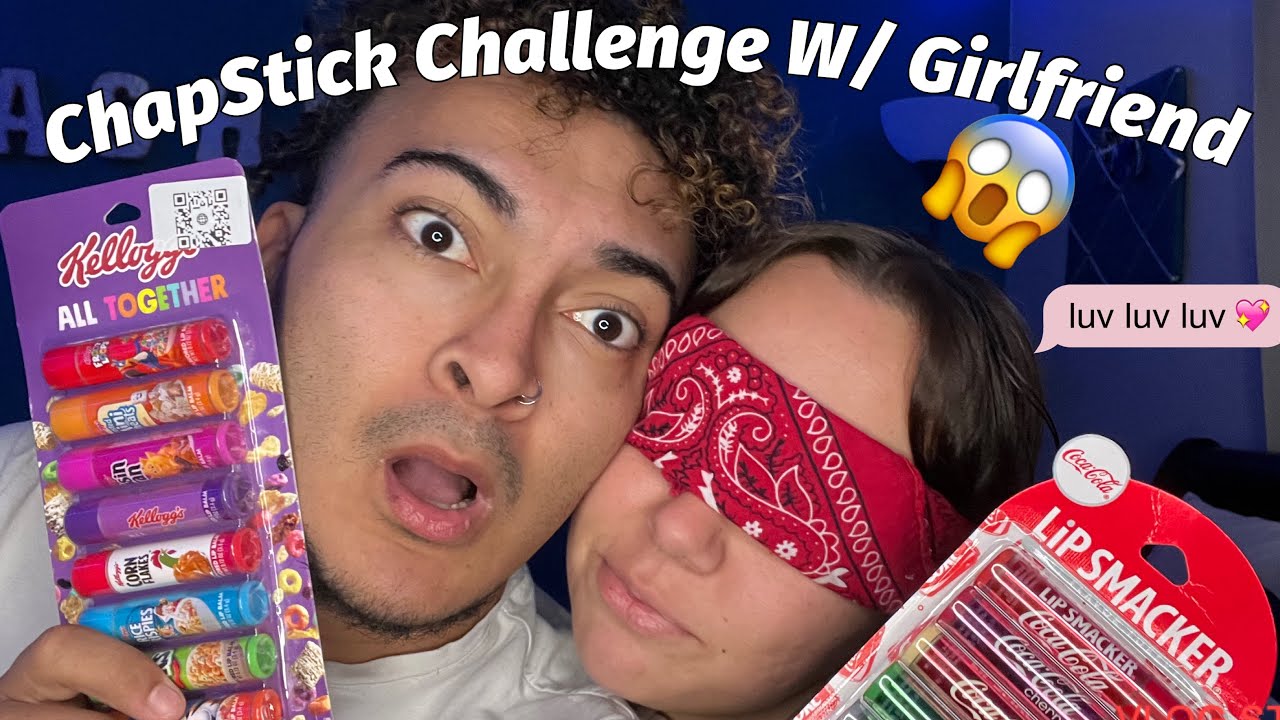 ChapStick Challenge W/ Girlfriend - YouTube
