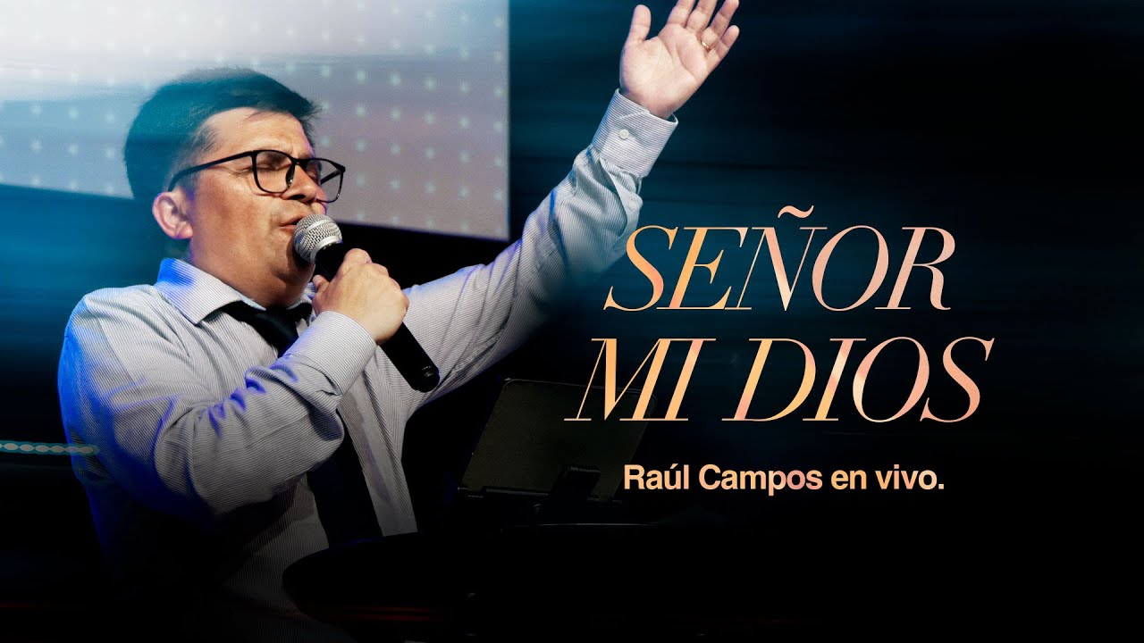 Señor mi Dios - Raúl Campos en vivo - YouTube