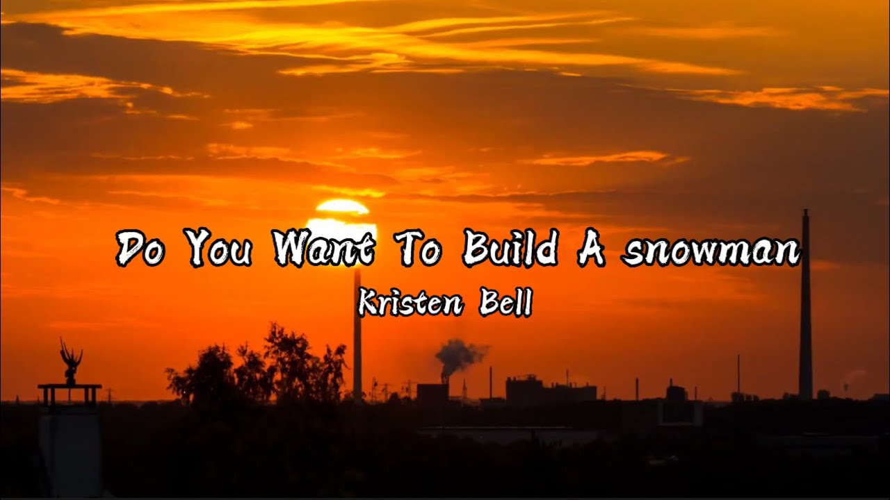 Do You Want To Build A Snowman “From Frozen” Kristen Bell (Lyrics ...