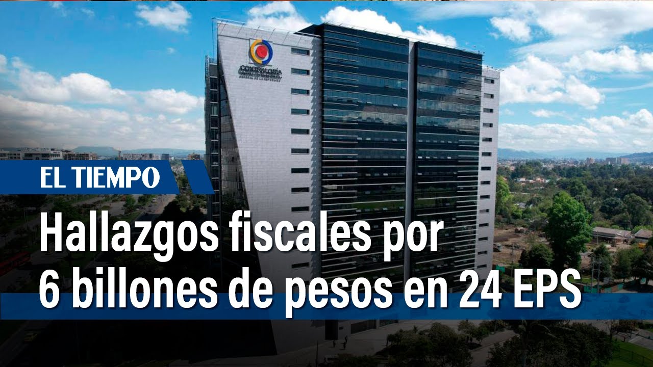 Contraloría reveló hallazgos fiscales por 6 billones de pesos en EPS ...