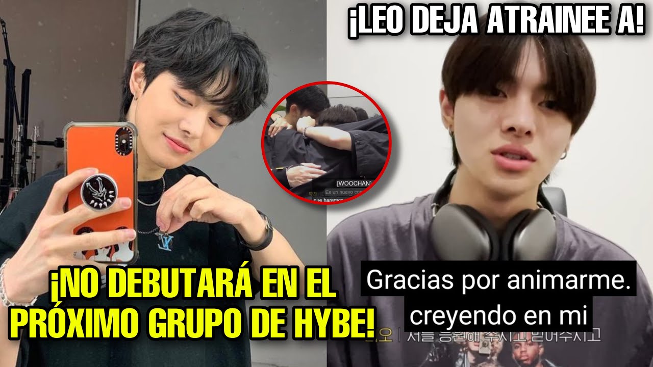 ¡NO DEBUTARÁ EN EL PRÓXIMO GRUPO DE HYBE!🦁🫢LEO DEJA TRAINEE A ...