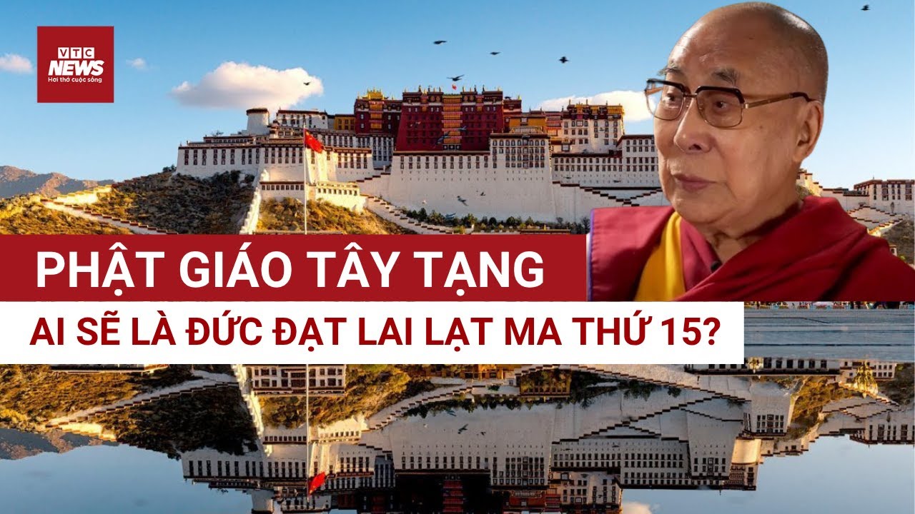 Phật giáo Tây Tạng ‘dậy sóng’: Đức Đạt Lai Lạt Ma tuyên bố ‘tái sinh ...