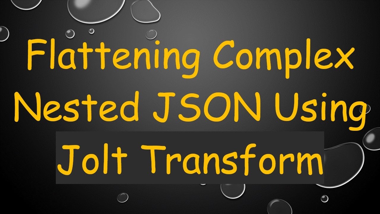 Flattening Complex Nested JSON Using Jolt Transform - YouTube