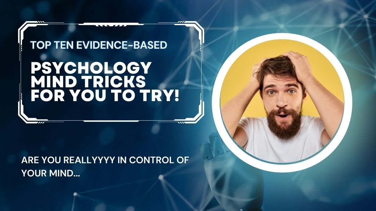 TOP TEN EVIDENCE-BASED PSYCHOLOGY MIND TRICKS THAT WILL BLOW YOUR MIND ...