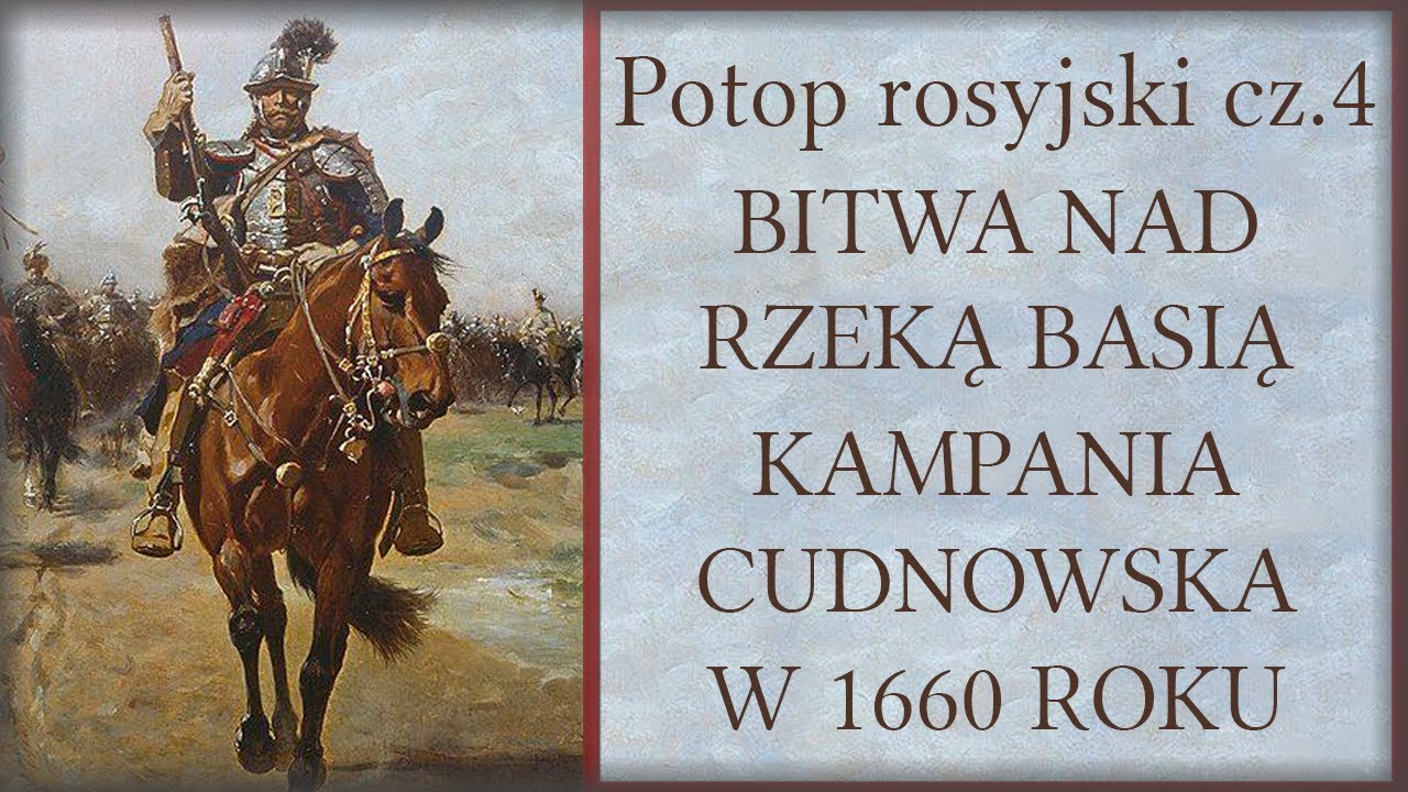 Bitwa nad Basią i kampania cudnowska w 1660 r. Potop rosyjski cz.4 ...