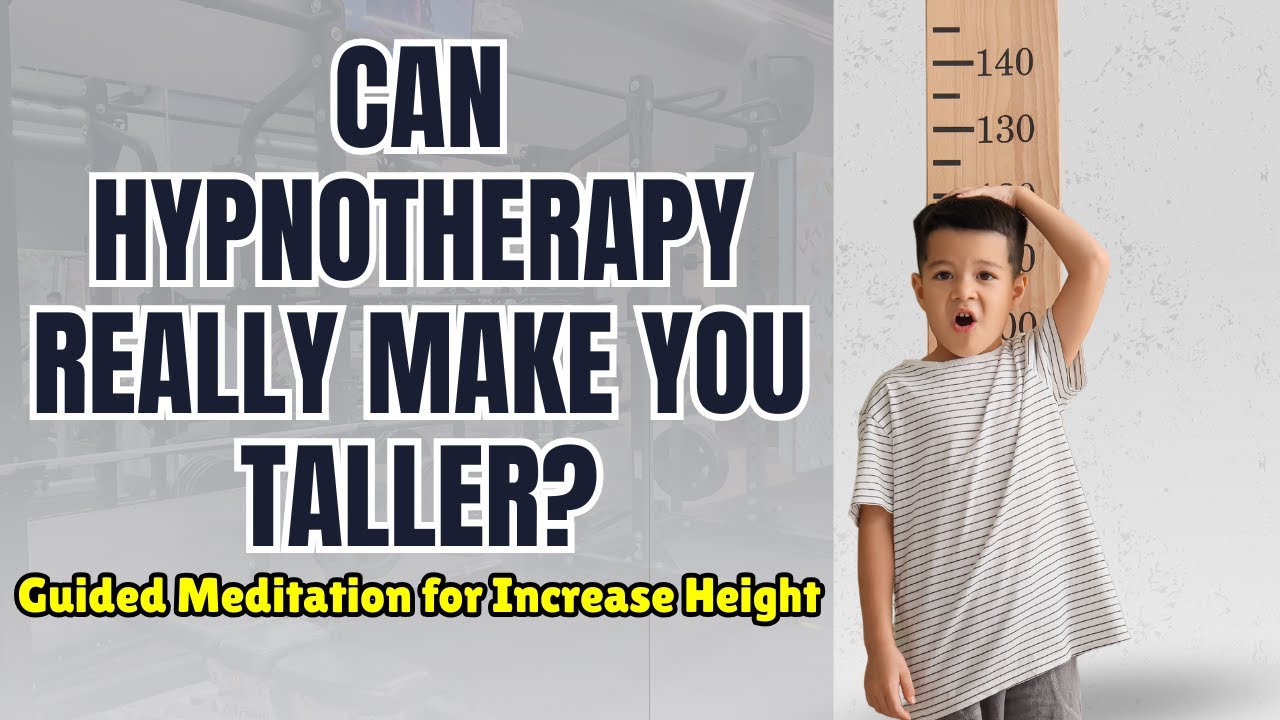 Can Hypnotherapy Really Make You Taller? | Guided Meditation for ...