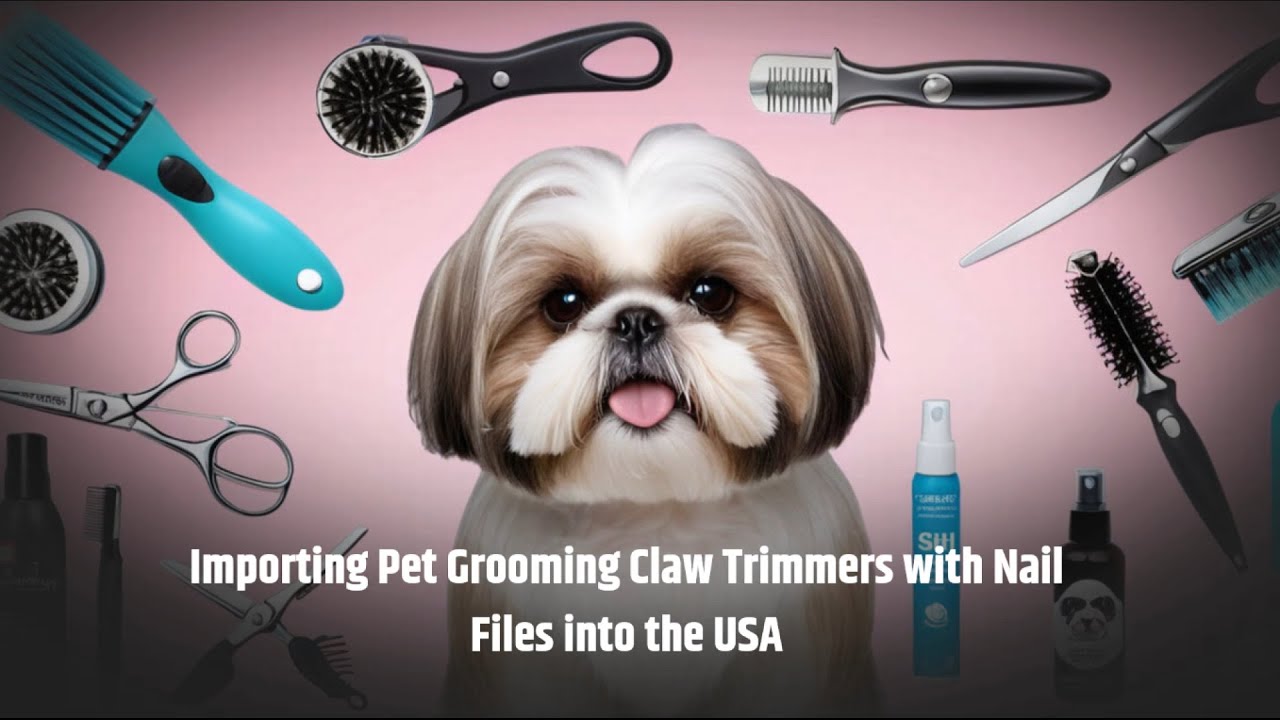 Importing Pet Grooming Claw Trimmers with Nail Files into the USA - YouTube