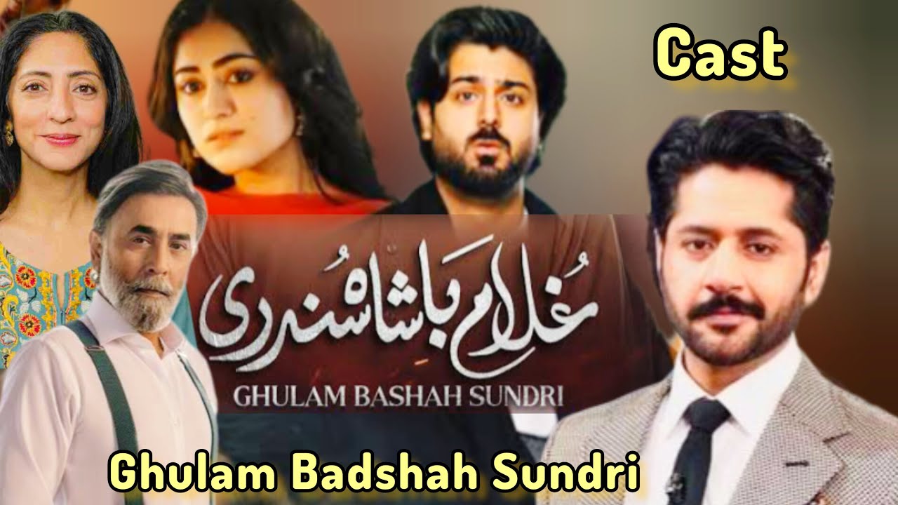 Ghulam Badshah Sundri Drama Cast Real Names & Ages | Zaviyar Noman ...