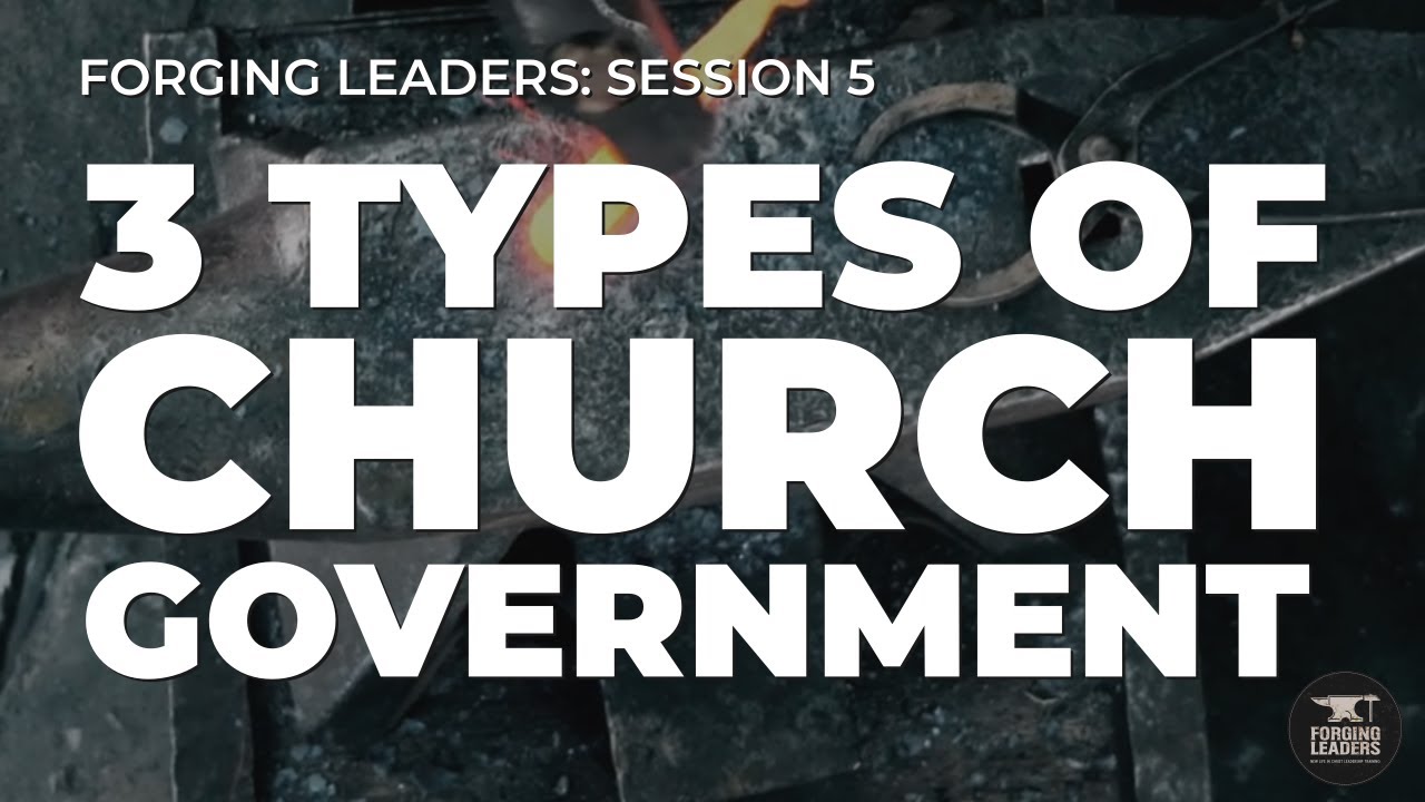 Forging Leaders - Session 5: Three Types of Church Government - YouTube