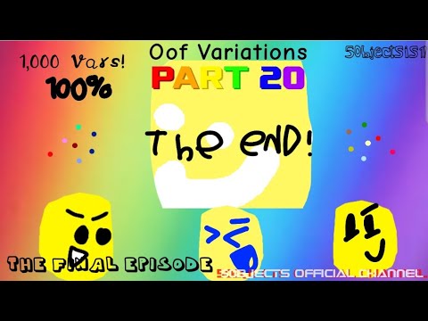 Oof Variations - Part 20 | THE FINALE (50bjects's 1st Birthday Special ...
