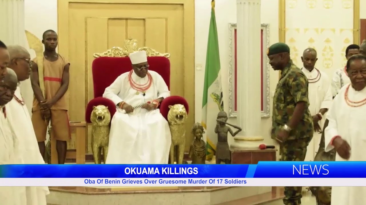 Oba Of Benin Grieves Over Gruesome Murder Of 17 Soldiers In Okuama ...