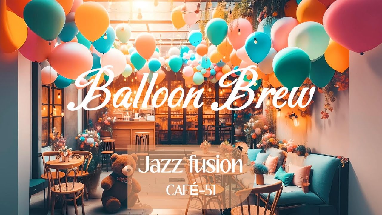 Balloon Brew | 🎈Background Instrumental LOFI Jazz Fusion Music to Relax ...