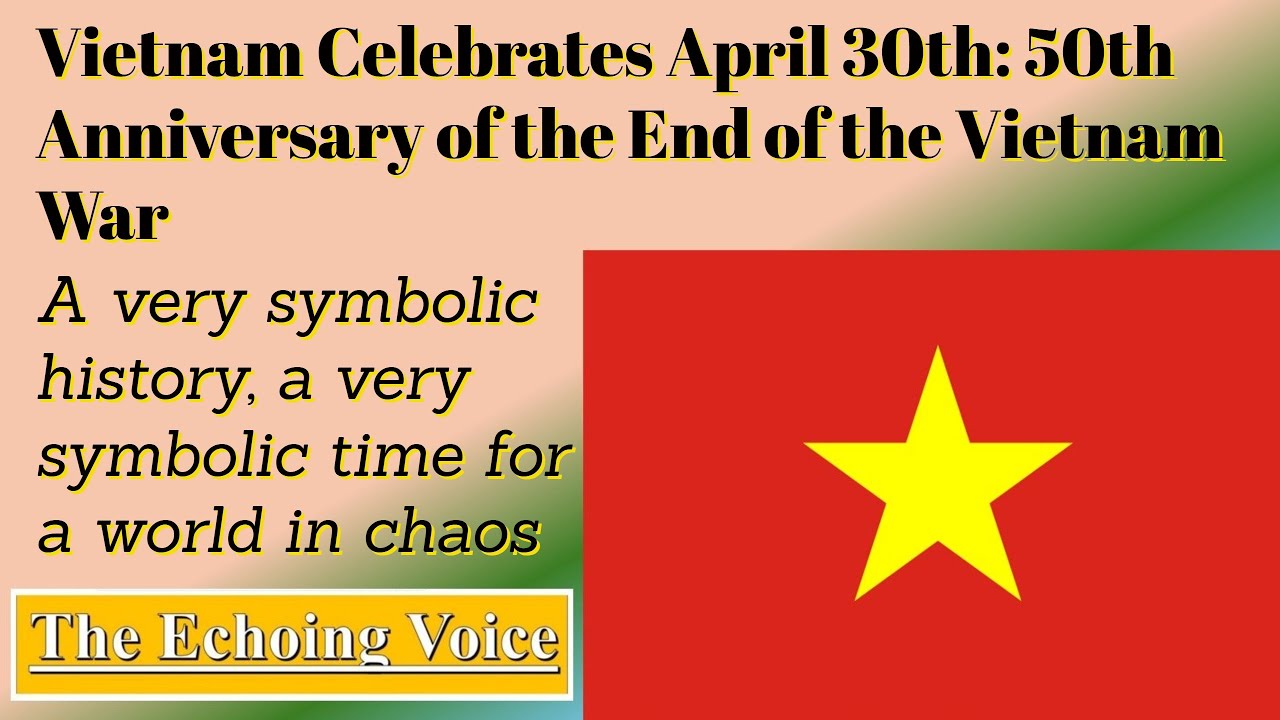 Vietnam Celebrates April 30: 50th Anniversary of the End of the Vietnam ...