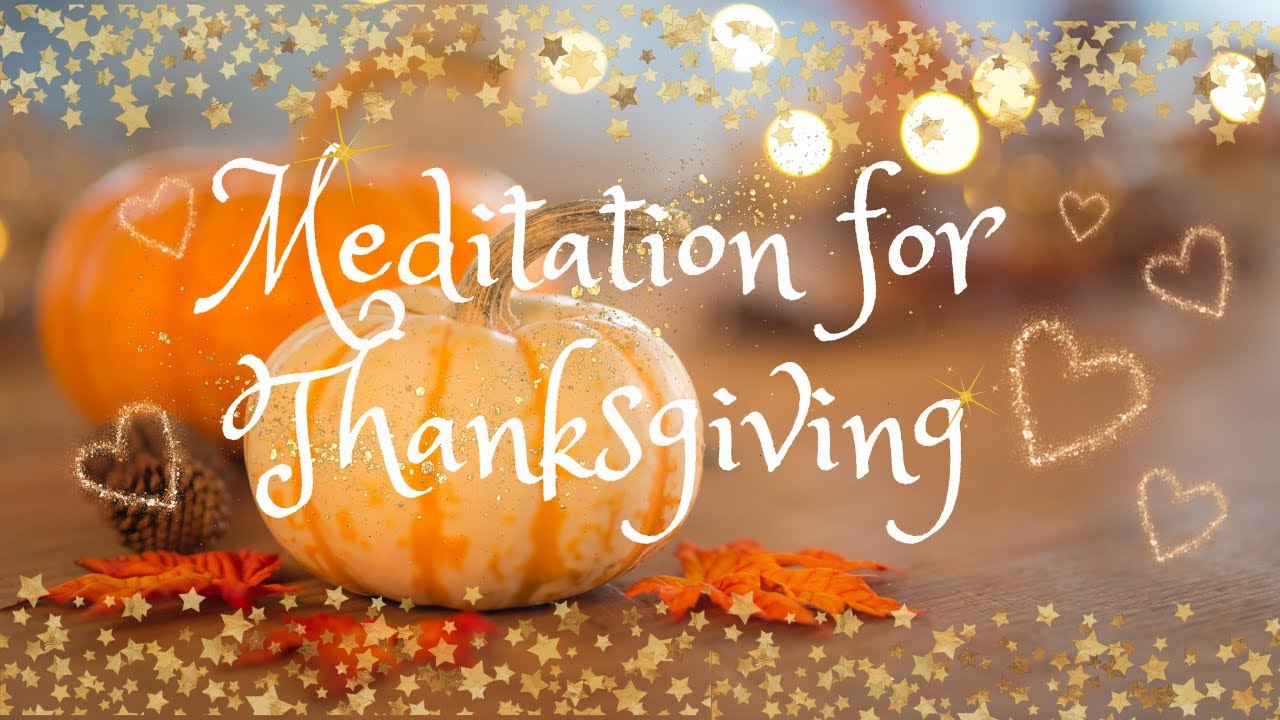 Meditation for Thanksgiving! Relax and be Grateful! You are a blessed ...