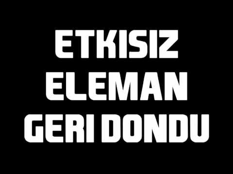 ETKİSİZ ELEMAN GERİ DÖNDÜ !