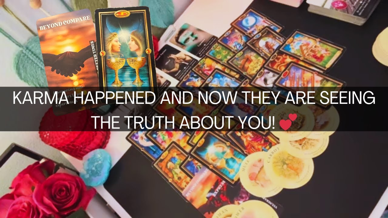 KARMA HAPPENED AND NOW THEY ARE SEEING THE TRUTH ABOUT YOU! #tarot #love #soulmate #psychic ...