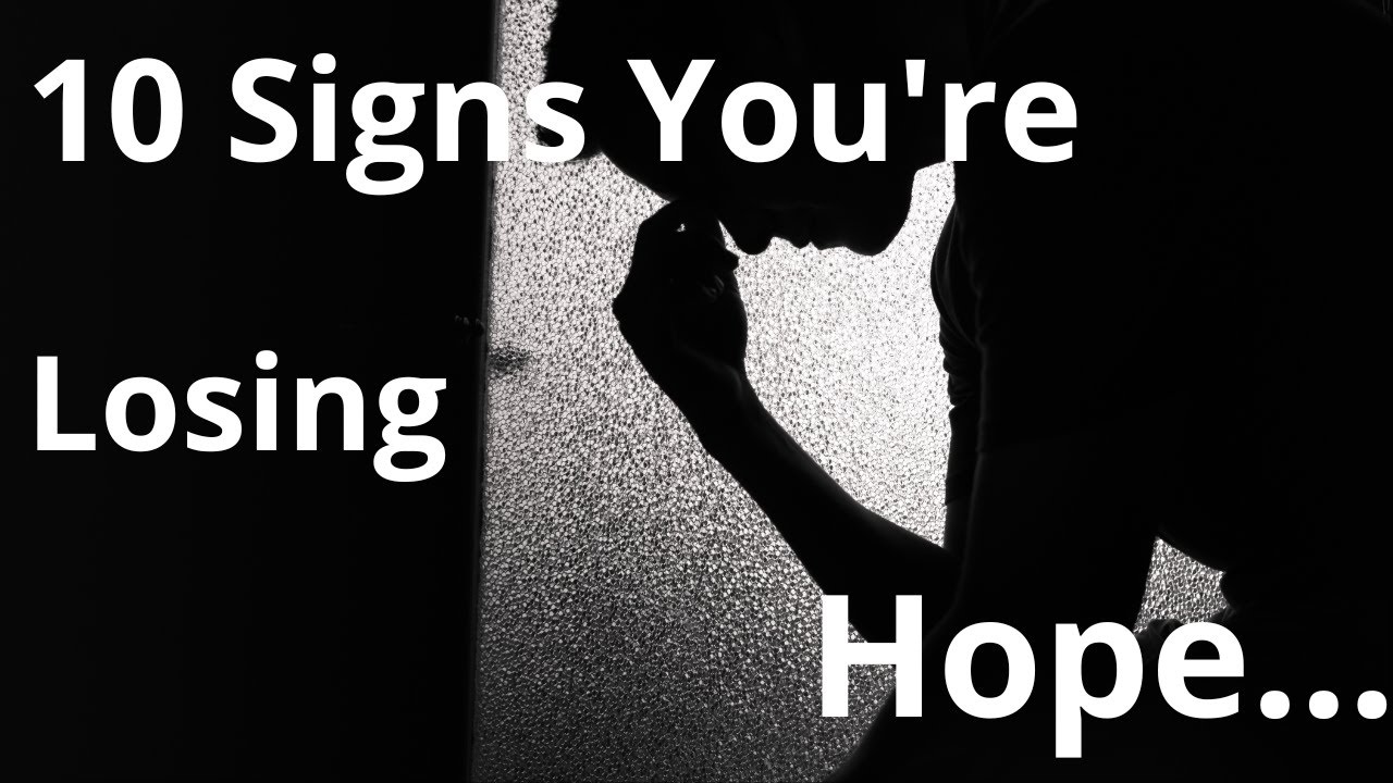10 SIGNS YOU'RE LOSING HOPE | Acknowledge these feelings - YouTube