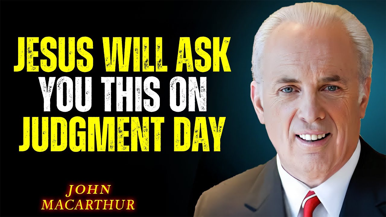 The 3 Questions Jesus Will Ask Everyone on Judgment Day | John MacArthur - YouTube