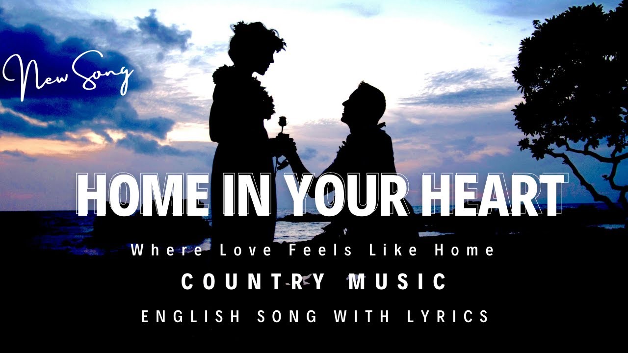 Home In Your Heart (Lyrics) || Where Love Feels Like Home || English ...