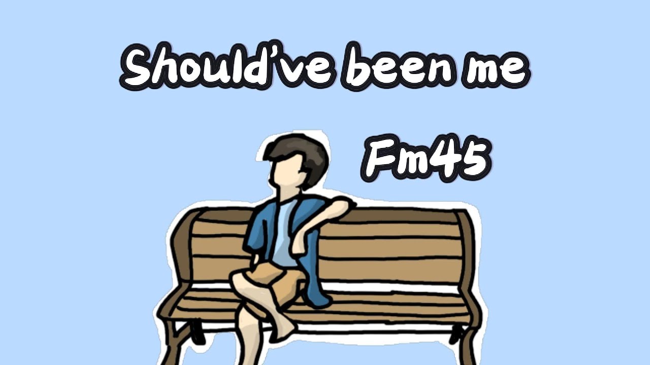 Fm45 - Should've Been Me - YouTube