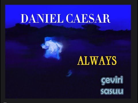 Daniel Caesar- Always (Türkçe Çeviri)