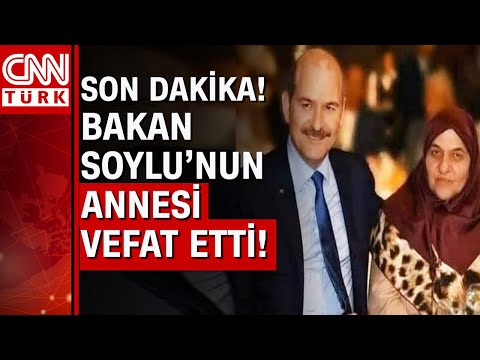 İçişleri Bakanı Süleyman Soylu'nun annesi hayatını kaybetti