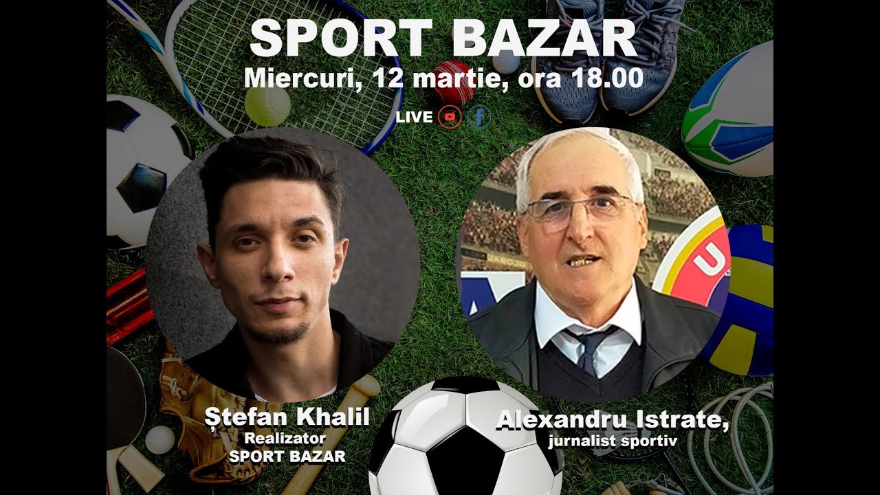 Sport Bazar, cu Ștefan Khalil. Invitat: Alexandru Istrate, jurnalist ...