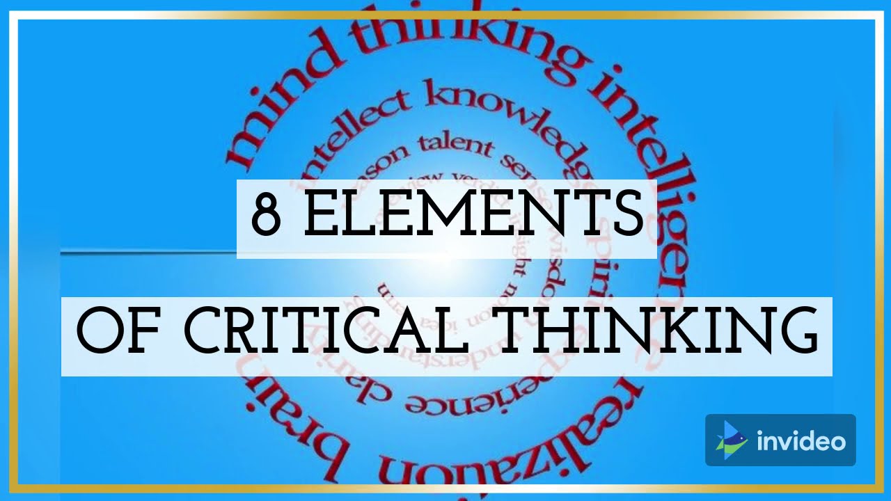 8 ELEMENTS OF CRITICAL THINKING - YouTube