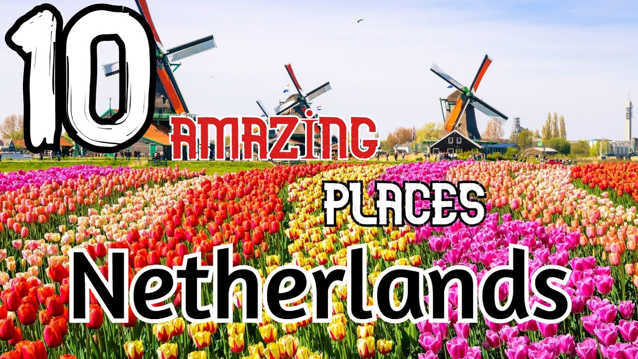 Top 10 AMAZING Places To Visit İn the Netherlands | Netherlands TRAVEL ...