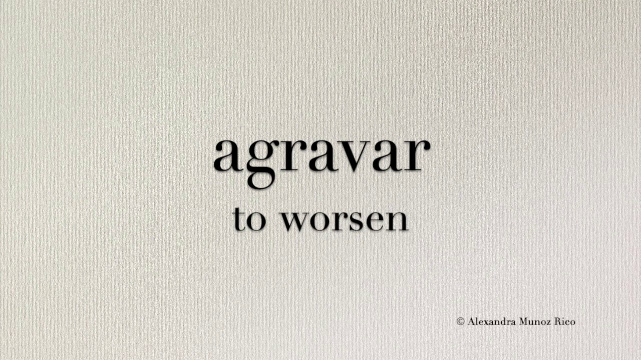 How to pronounce in Spanish 'Agravar' (to aggravate, to worsen) - YouTube