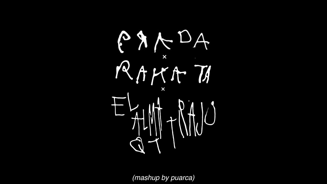 Arca - Prada x Rakata x El Alma Que Te Trajo (mashup by puarca) (Audio ...