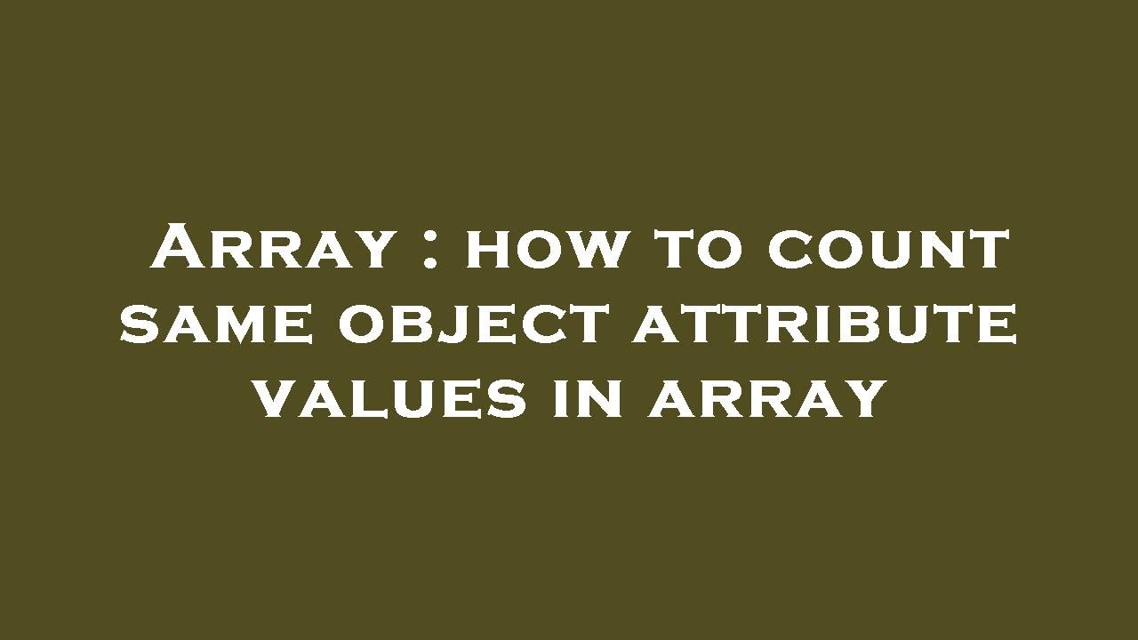 Array How To Count Same Object Attribute Values In Array YouTube array-how-to-count-same-object-attribute-values-in-array-youtube