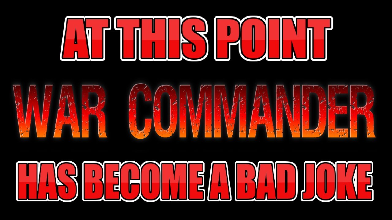 War Commander Is becoming A Joke That's No Longer Funny. - YouTube