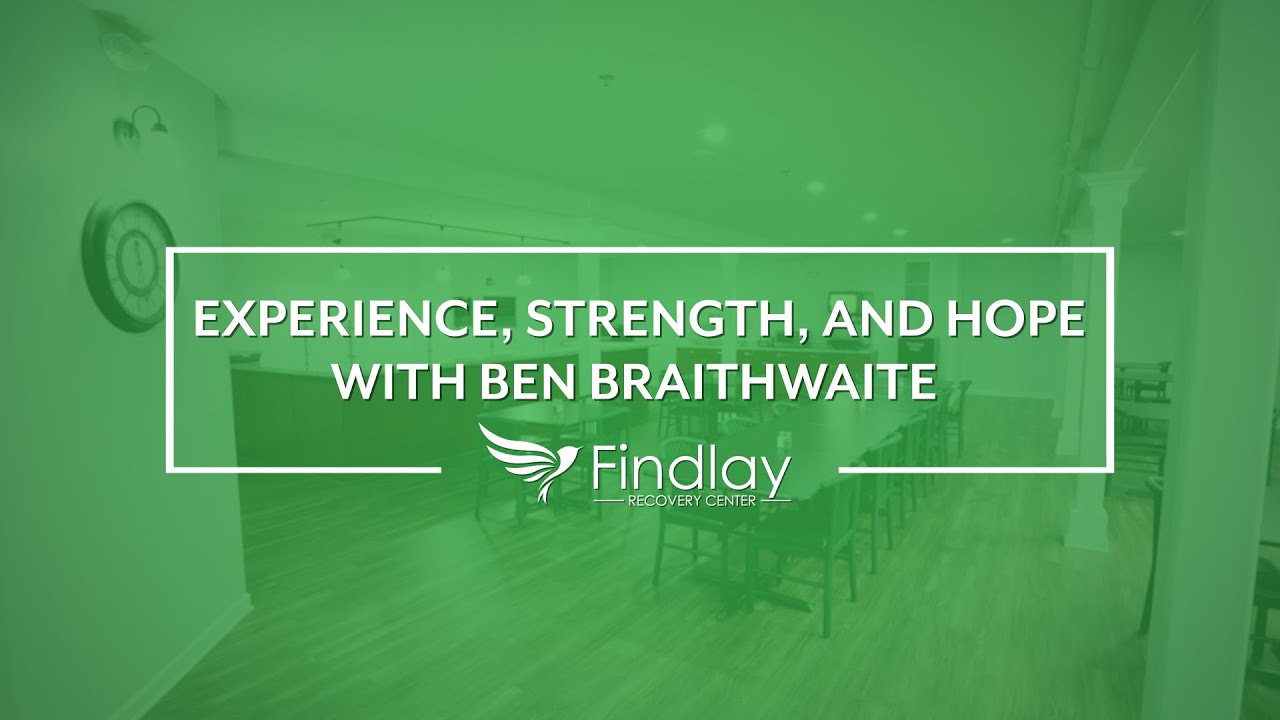 Experience, Strength, and Hope with Ben Braithwaite | #WeAreFindlay ...