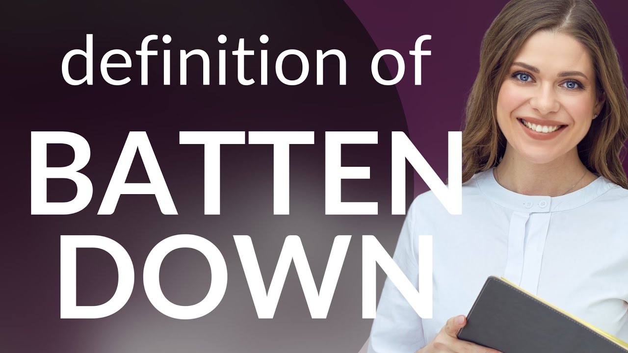 Batten down • definition of BATTEN DOWN - YouTube