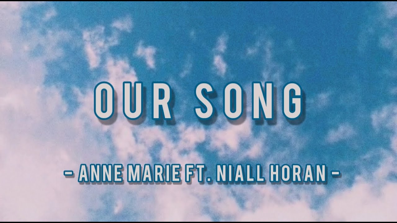 Anne Marie ft. Niall Horan - Our Song (Lyrics) 🎶 - YouTube