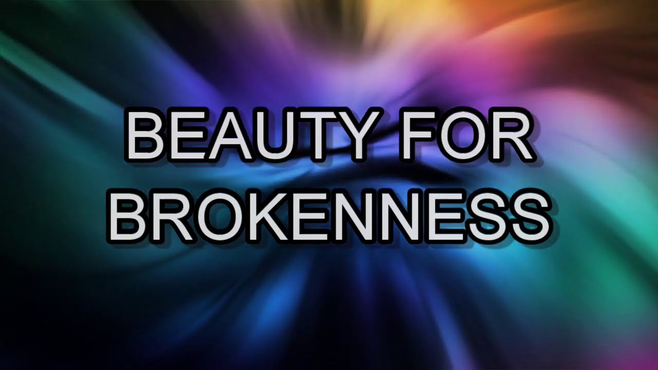Beauty for brokenness - YouTube