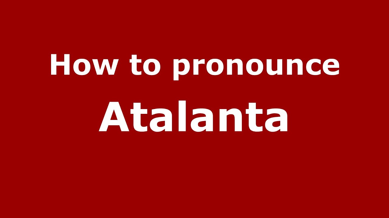 How to pronounce Atalanta (Greek/Greece) - PronounceNames.com - YouTube