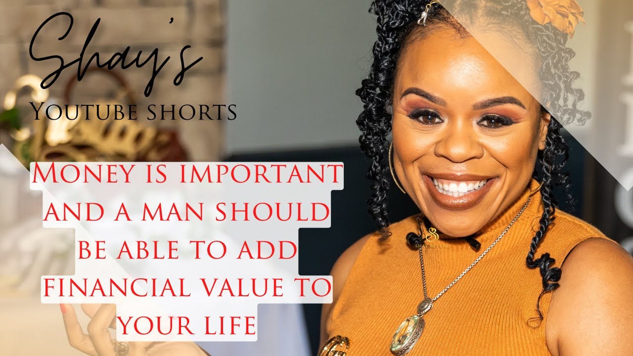 Money is important and a man should be able to add financial value to ...