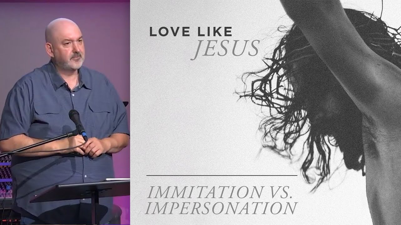 Imitation vs. Impersonation - Series: Love Like Jesus - Special Guest ...