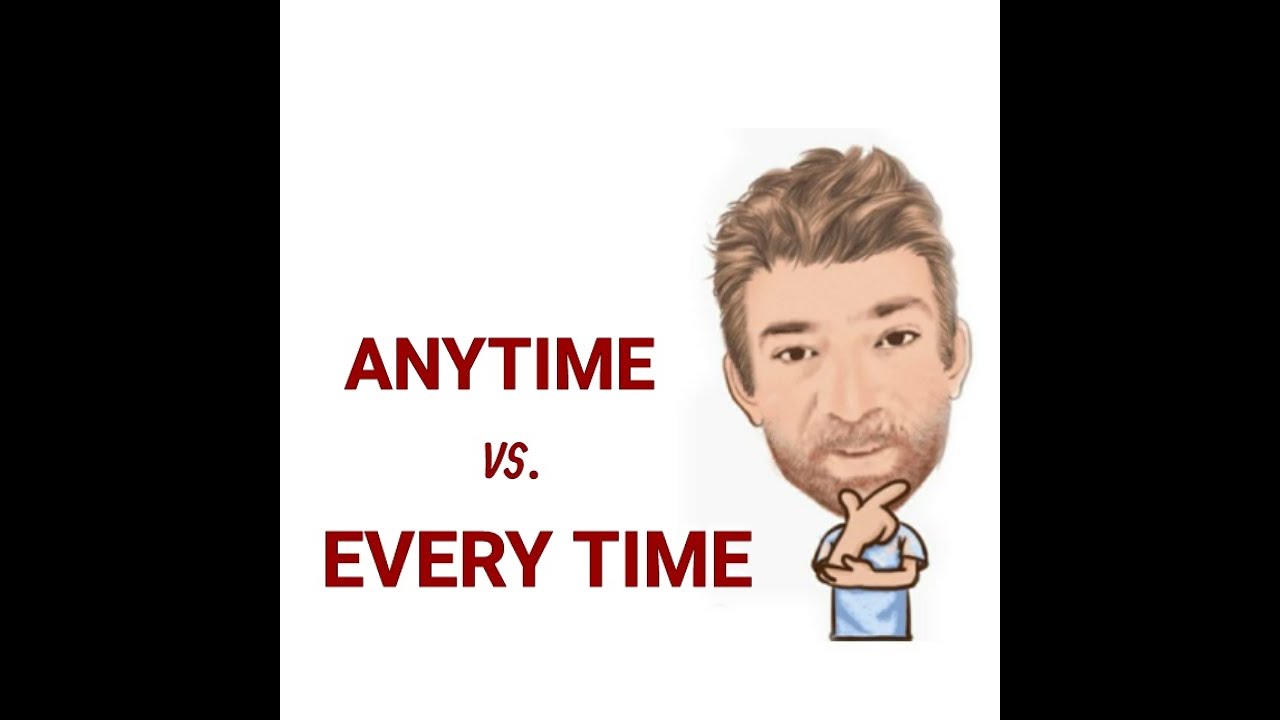 The Difference Between Every Time and Anytime - Lesson (728) English Tutor Nick P - YouTube