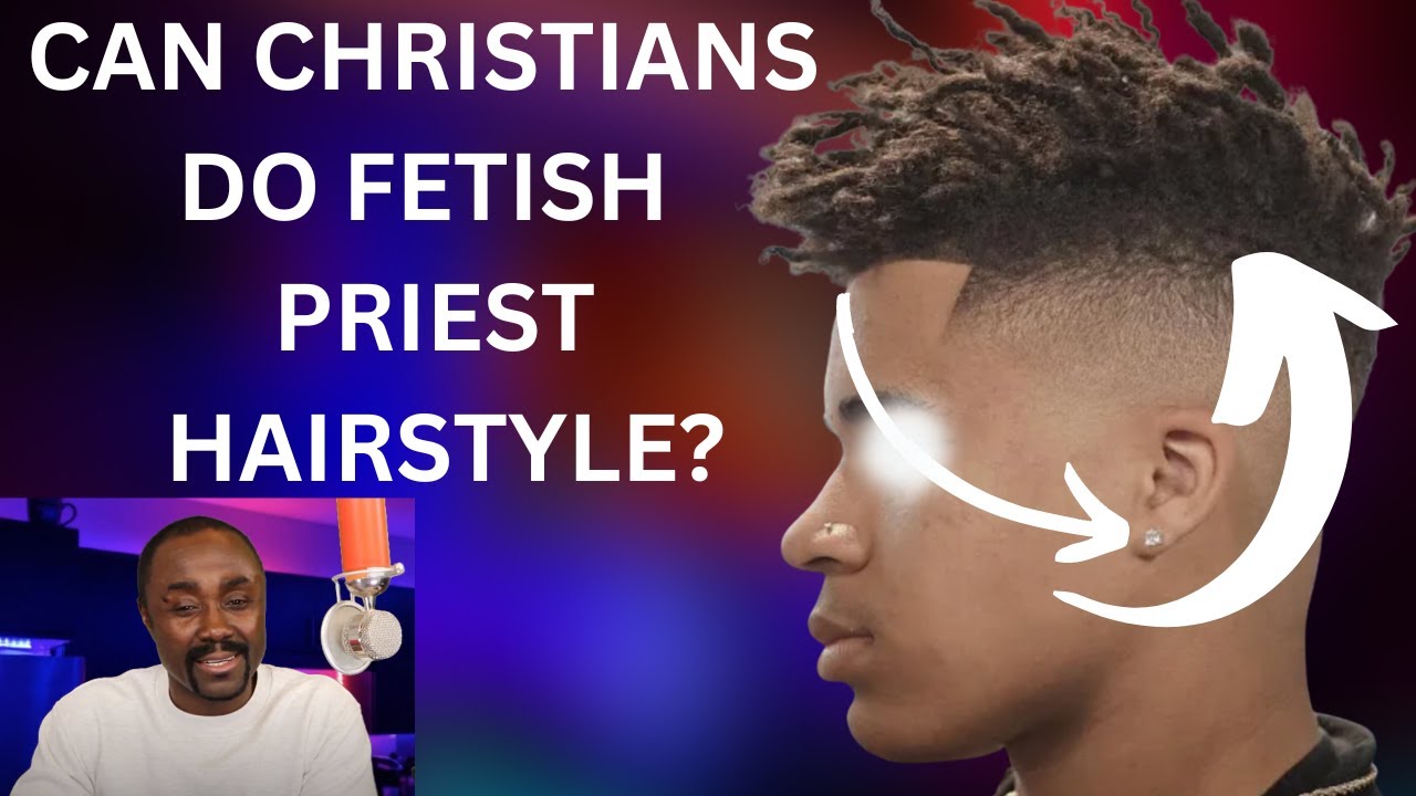 "The Controversy of Religious Hair Trends: The Fetish Priest Hair Style ...