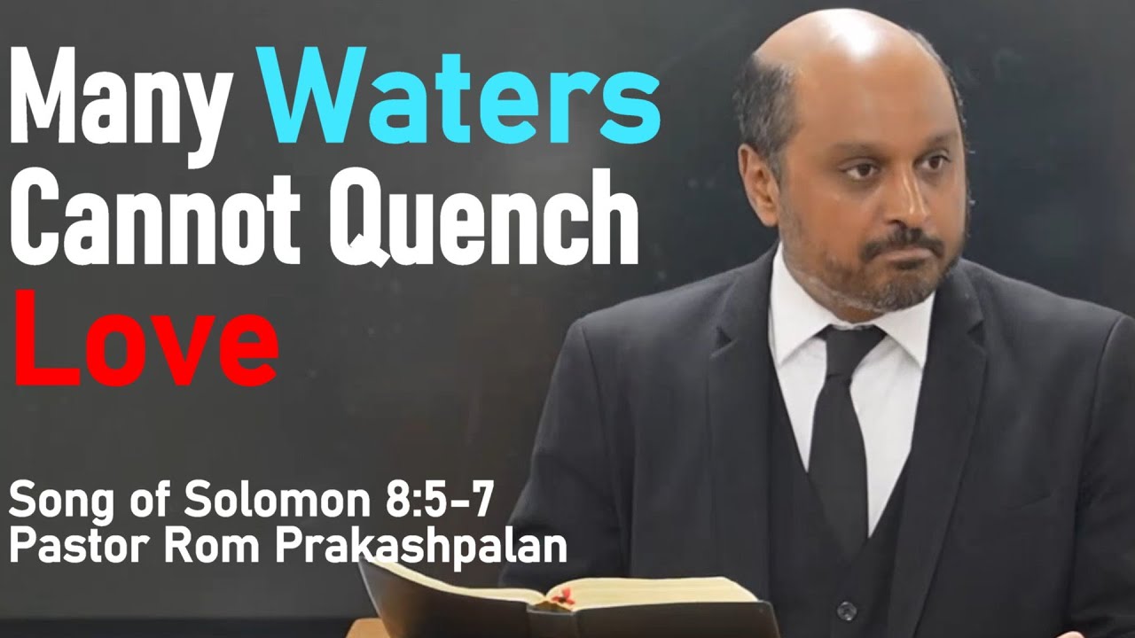 Many Waters Cannot Quench Love (Song of Solomon 8:5-7) - Pastor Romesh ...