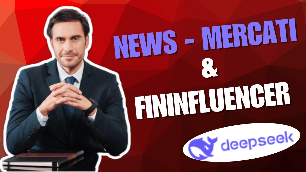 Deepseek, Mercati, Fininfluencer connubio esplosivo per farsi male ...