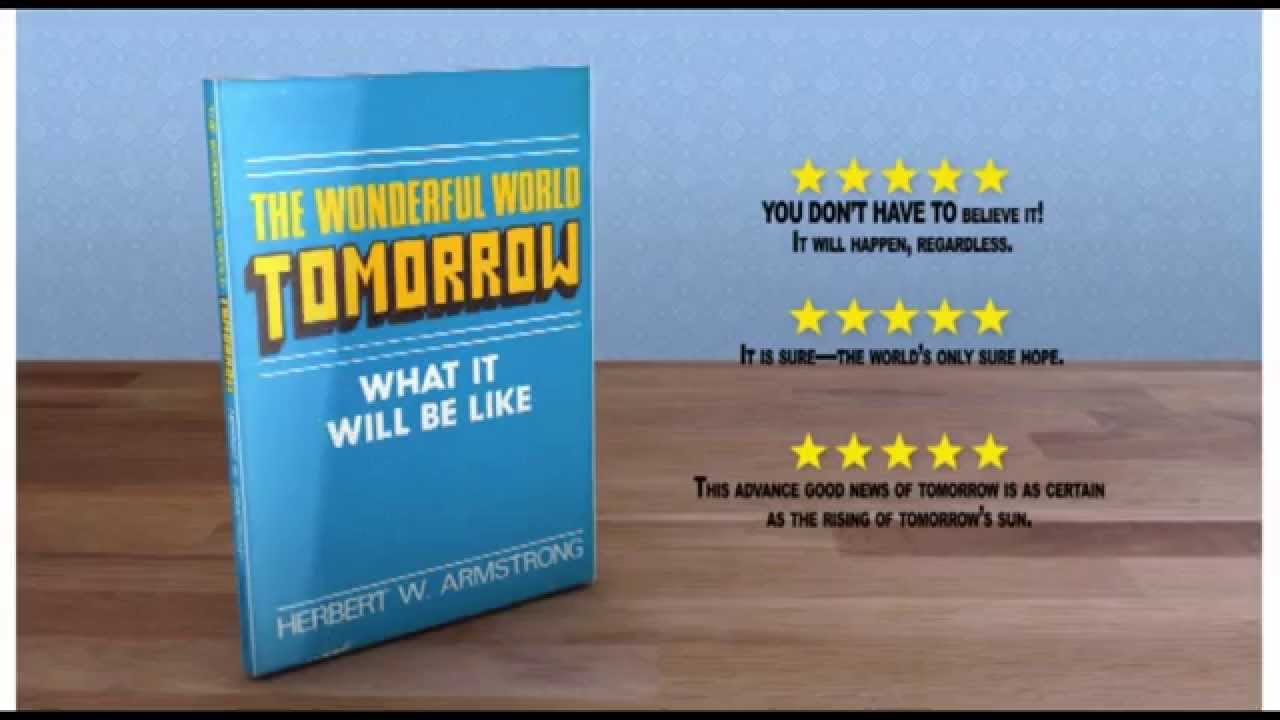 The Wonderful World Tomorrow written by Herbert W Armstrong - YouTube
