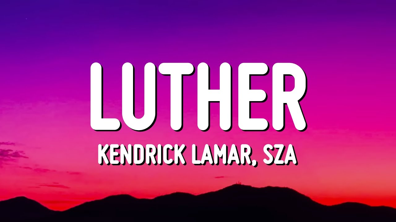Kendrick Lamar Luther Lyrics Ft SZA YouTube