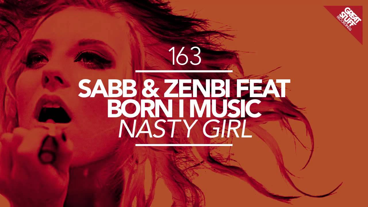 Sabb & Zenbi feat. Born I Music - Nasty Girl - Nasty Girl feat. Born I ...