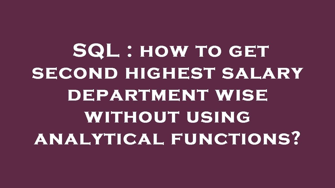 SQL How To Get Second Highest Salary Department Wise Without Using sql-how-to-get-second-highest-salary-department-wise-without-using