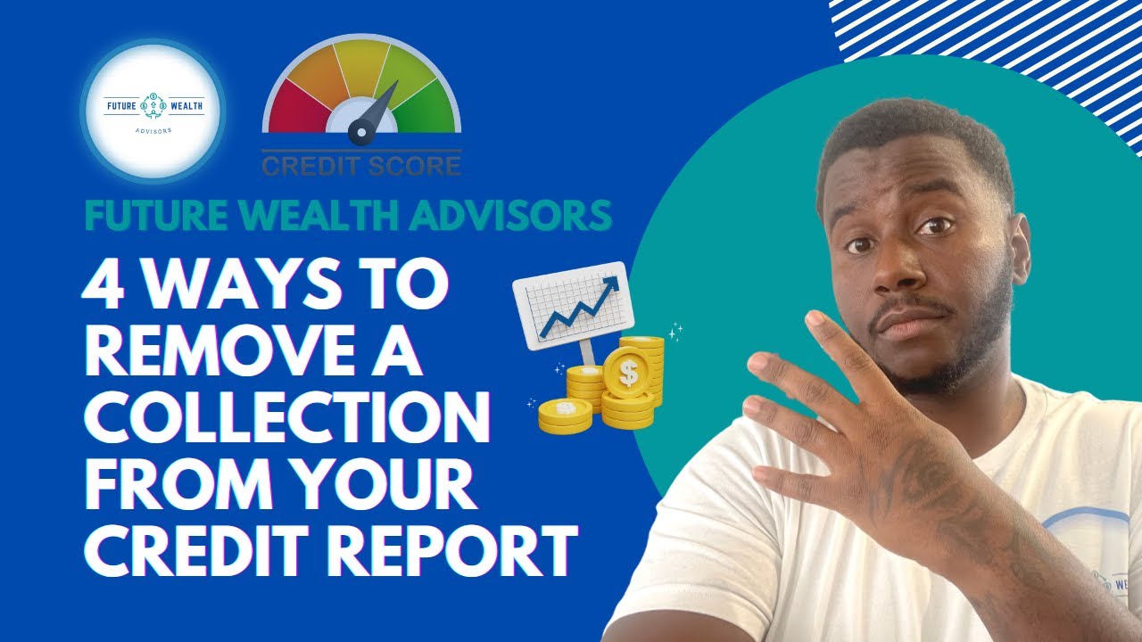 THE 4 EASY WAYS TO REMOVE A COLLECTION FROM YOUR CREDIT REPORT | CREDIT ...